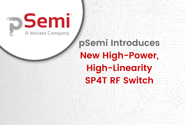 pSemi Introduces New High-Power, High-Linearity SP4T RF Switch